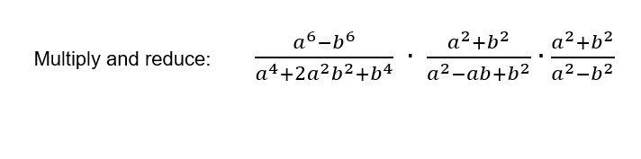 Solved Multiply and reduce: a6-b6 a4+2a2b2+b4 a2+b2 a2+b2 | Chegg.com
