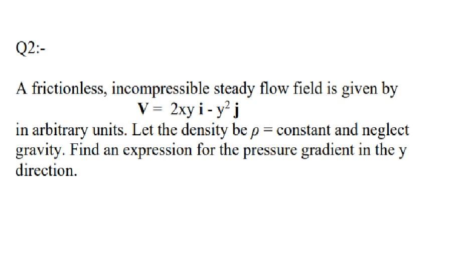 Solved Q2:- A frictionless, incompressible steady flow field | Chegg.com