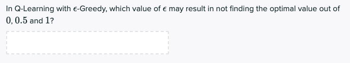 Solved In Q-Learning with ϵ-Greedy, which value of ϵ may | Chegg.com