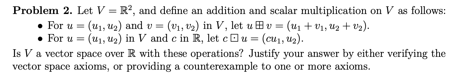 Solved Problem 2. Let V=R2, and define an addition and | Chegg.com