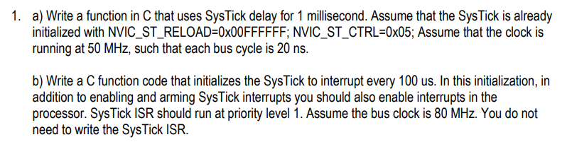Solved by an EXPERT 1. ﻿a) ﻿Write a function in C that uses SysTick delay | Chegg.com