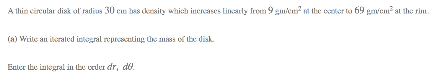 Solved A thin circular disk of radius 30 cm has density | Chegg.com