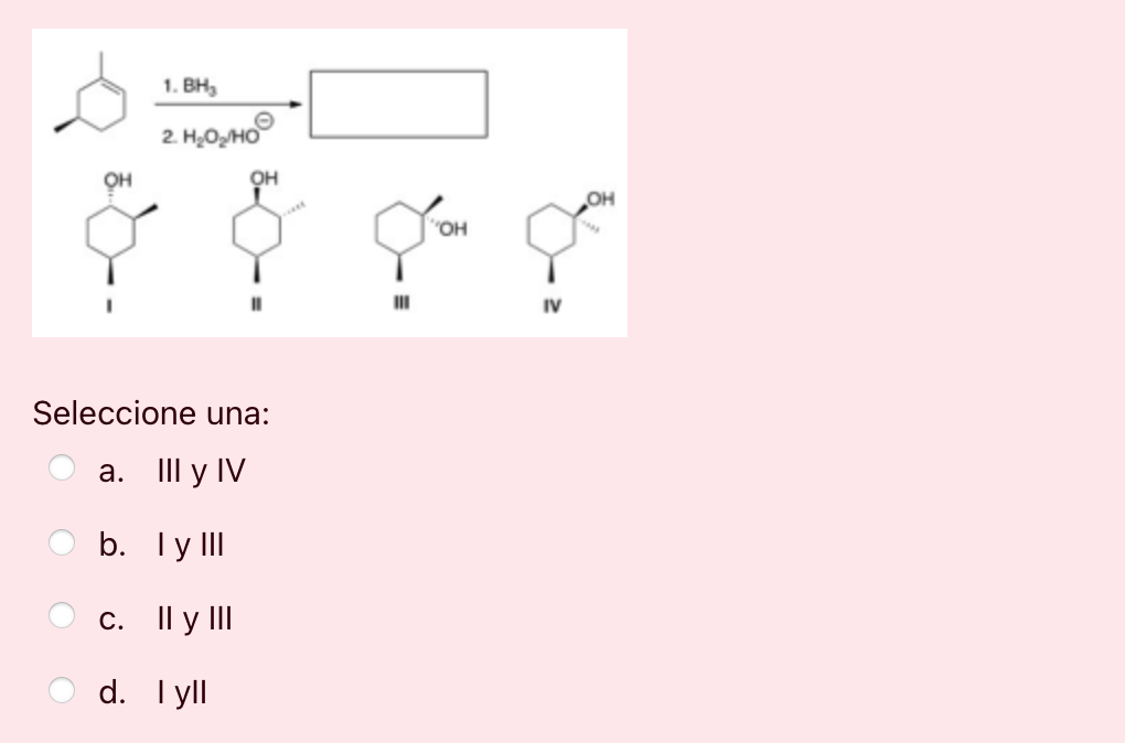 Solved Seleccione una: a. III y IV b. I y III c. II y III d. | Chegg.com