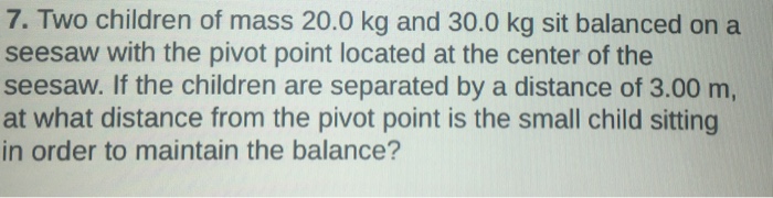 Solved Two children of mass 20.0 kg and 30.0 kg sit balanced | Chegg.com