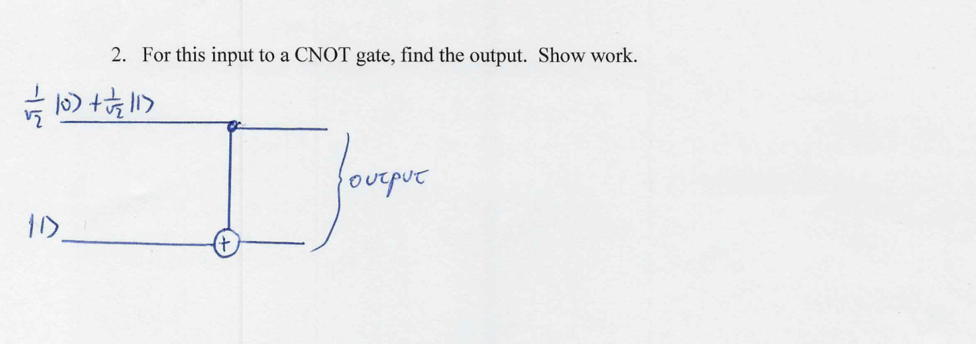 For this input to a CNOT gate, find the output. Show | Chegg.com