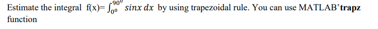 Solved Estimate the integral f(x)=∫00900sinxdx by using | Chegg.com