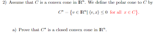 Solved 2) Assume that is a convex cone in R”. We define the | Chegg.com