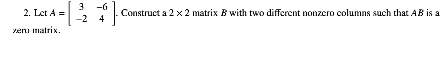 Solved 2. Let A = 3 -2 -6 4 Construct a 2 x 2 matrix B with | Chegg.com