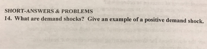Solved SHORT-ANSWERS& PROBLEMS 14. What are demand shocks? | Chegg.com