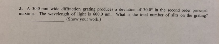 Solved 3. A 30.0-mm wide diffraction grating produces a | Chegg.com