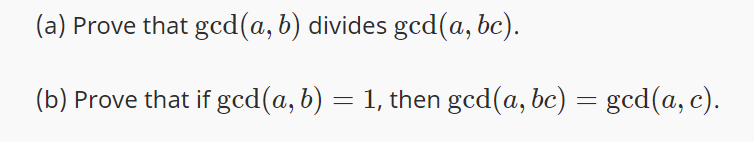 Solved (a) Prove that gcd(a,b) divides gcd(a,bc). (b) Prove | Chegg.com