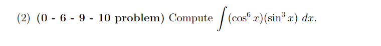 Solved (2) (0-6 - 9 - 10 problem) Compute ∫(cos6x)(sin3x)dx. | Chegg.com