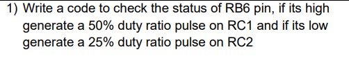 Solved 1) Write a code to check the status of RB6 pin, if | Chegg.com