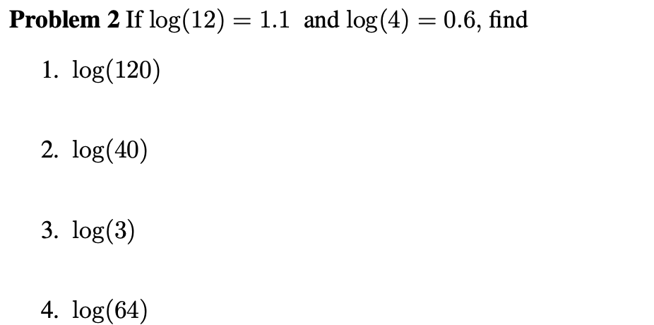 Solved Problem 2 If log(12) = 1.1 and log(4) = 0.6, find 1. | Chegg.com