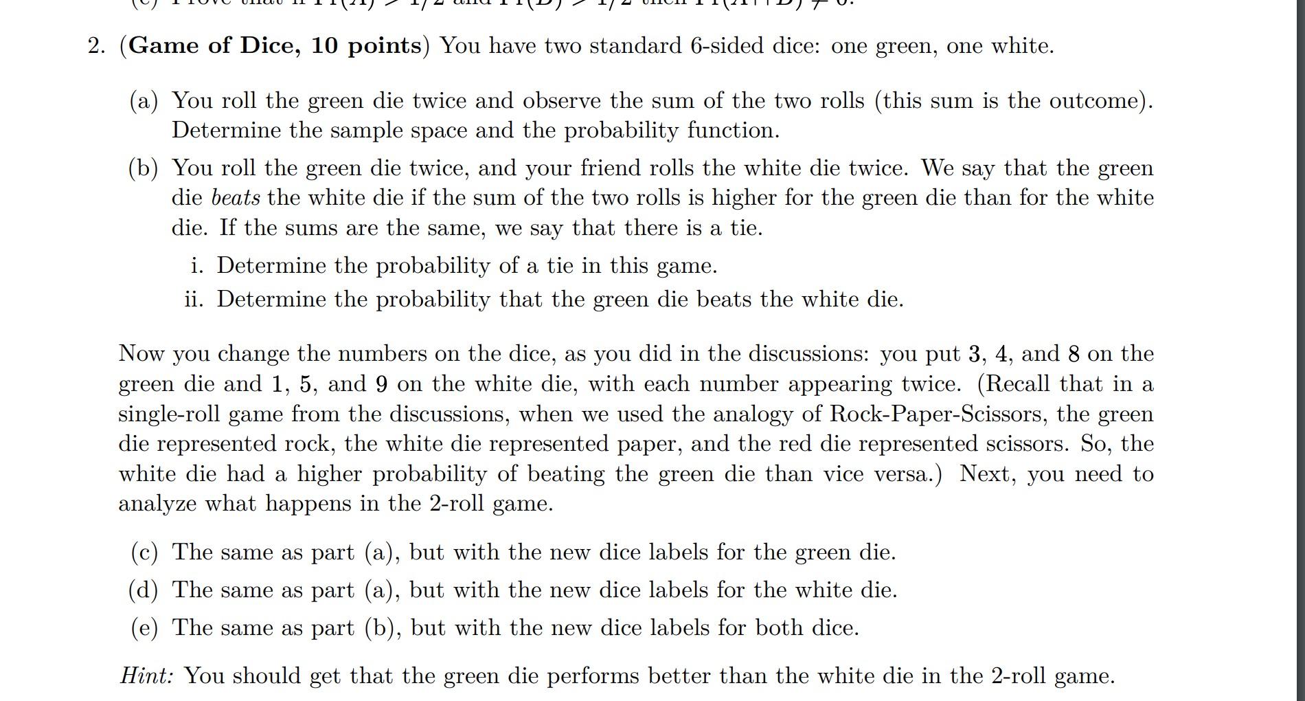 Solved 2. (Game of Dice, 10 points) You have two standard | Chegg.com