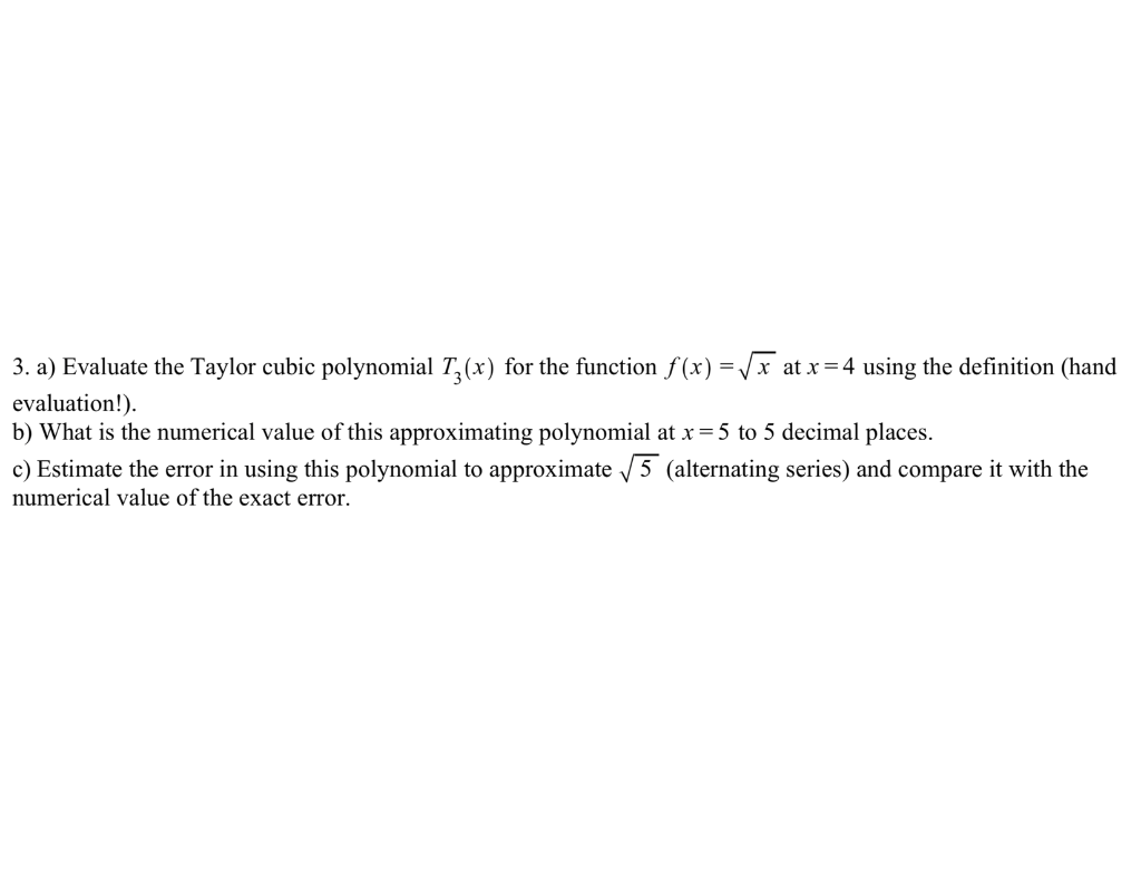 Solved 3. a) Evaluate the Taylor cubic polynomial Tz(x) for | Chegg.com