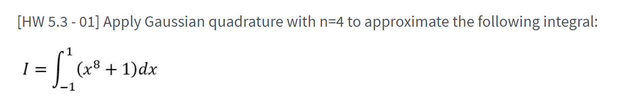 Solved [HW 5.3-01] Apply Gaussian quadrature with n=4 to | Chegg.com