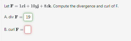 Solved Let F=1ξ+10yj+8zk. ﻿Compute the divergence and curl | Chegg.com