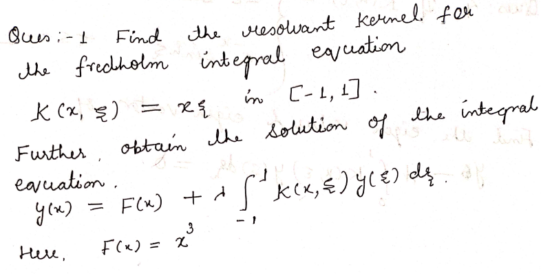 Solved Ques:-1 Find the resolvant kernel for the fredholm | Chegg.com