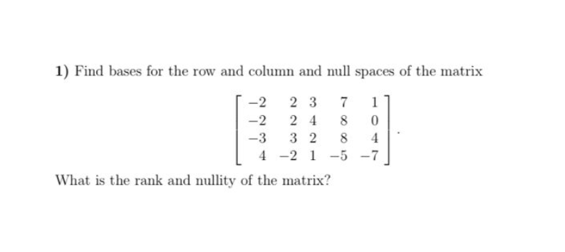 Solved 1) Find bases for the row and column and null spaces | Chegg.com