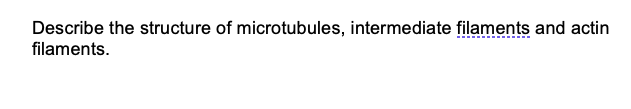 Solved Describe the structure of microtubules, intermediate | Chegg.com