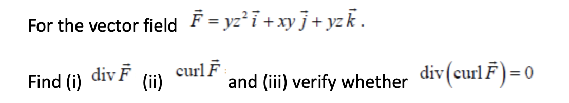 Solved For the vector field } = yz? i + xy j + yz k. div F | Chegg.com