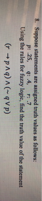 Solved 8. Suppose statements are assigned truth values as | Chegg.com