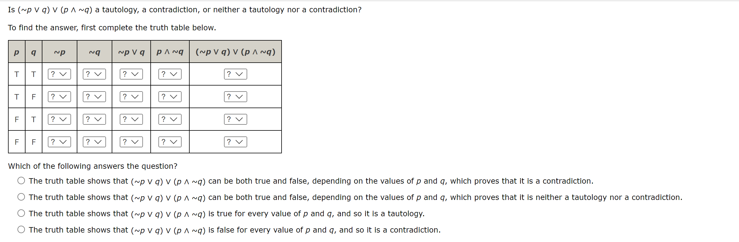 Solved Is (∼p∨q)∨(p∧∼q) a tautology, a contradiction, or | Chegg.com