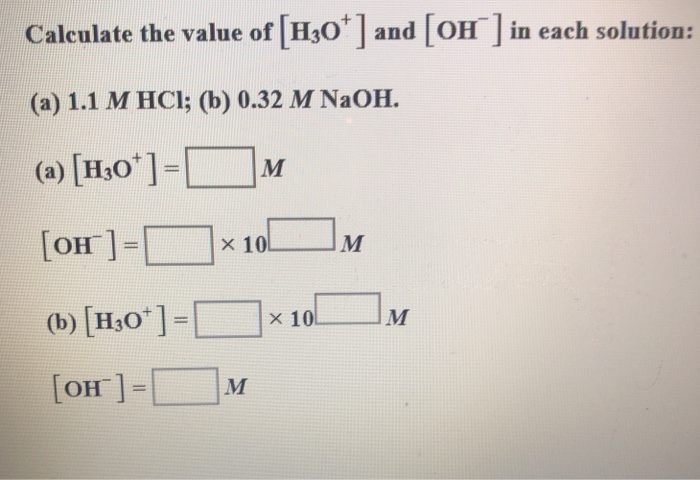 Solved Calculate the value of H3o'] and [OH ] in each | Chegg.com