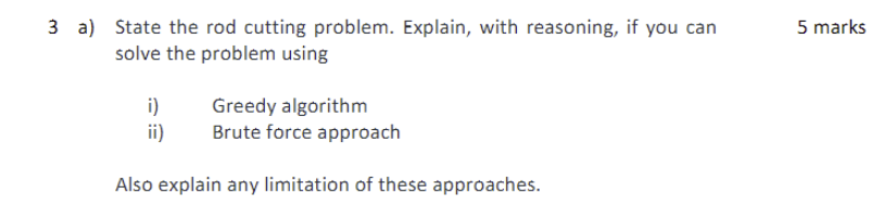 Solved 5 marks 3 a) State the rod cutting problem. Explain, | Chegg.com