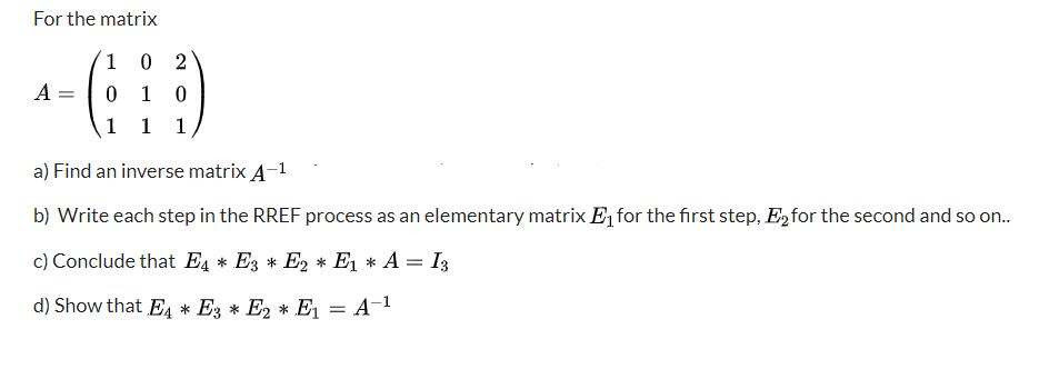 Solved For the matrix A= 1 0 2 0 1 0 1 1 a) Find an inverse | Chegg.com