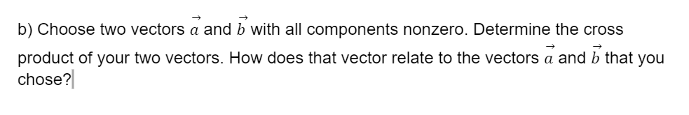 Solved b) Choose two vectors a and b with all components | Chegg.com