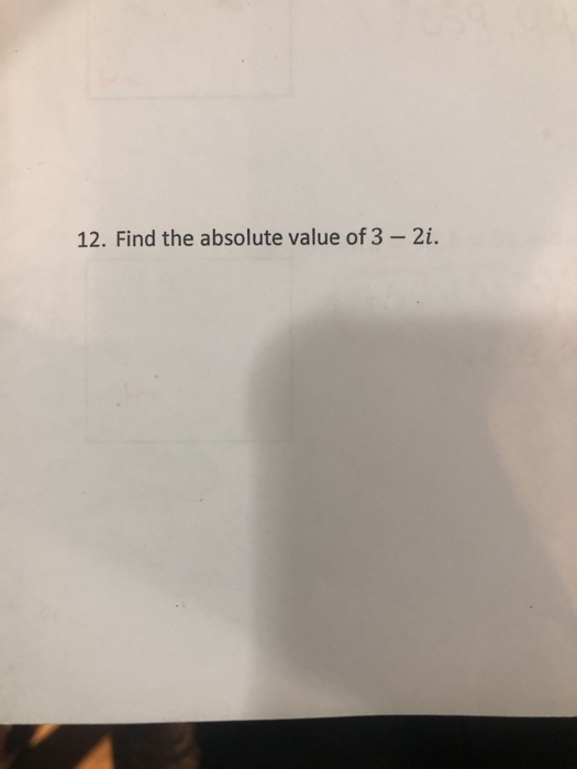 Solved 12. Find the absolute value of 3-2i. | Chegg.com