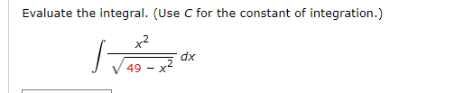 Solved Evaluate the integral. (Use C for the constant of | Chegg.com