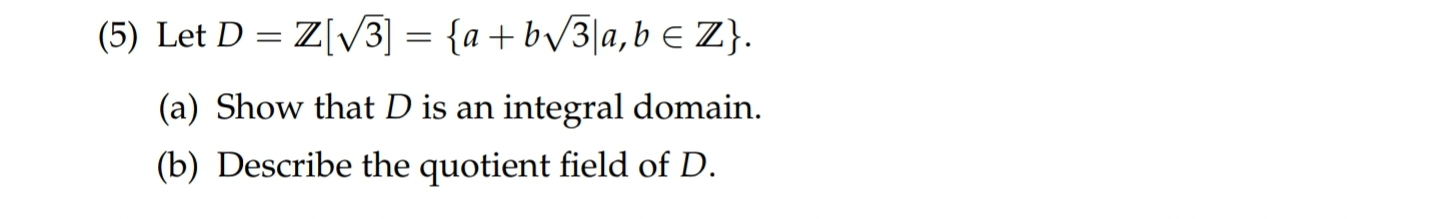 Solved (5) Let D = Z[V3] = {a + bv3|a, b E Z}. (a) Show that | Chegg.com