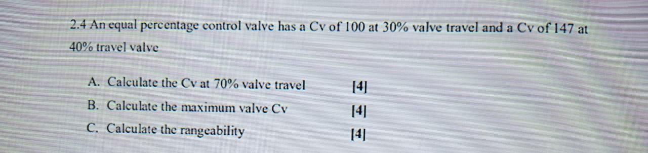 Solved 2.4 An equal percentage control valve has a Cy of 100 | Chegg.com