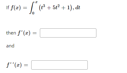 Solved If f(x)=∫0x(t3+5t2+1),dt then f′(x)= and f′′(x)= | Chegg.com