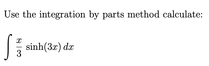 Solved Use the integration by parts method calculate: х SI | Chegg.com