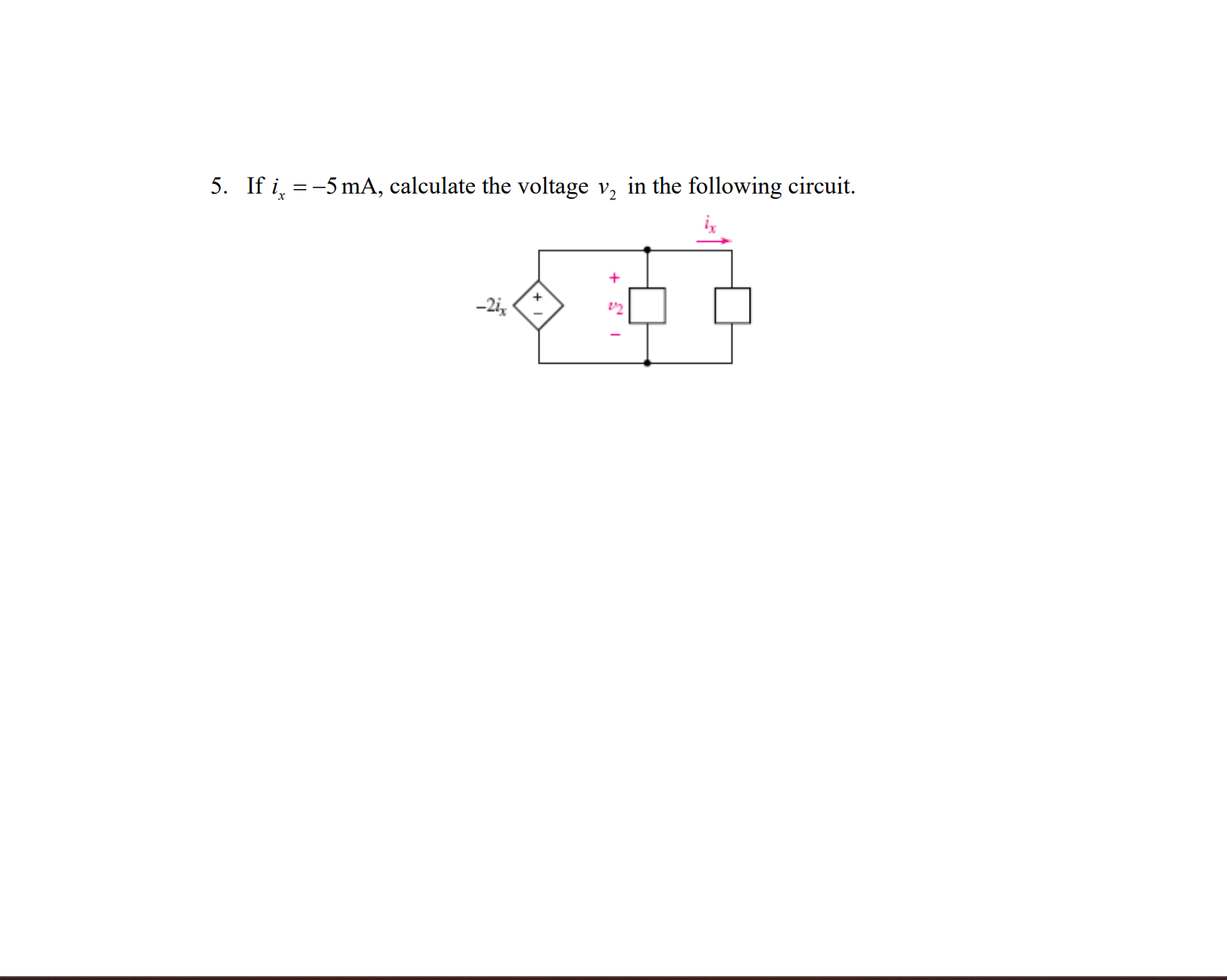 Solved 5. If ix=−5 mA, calculate the voltage v2 in the | Chegg.com