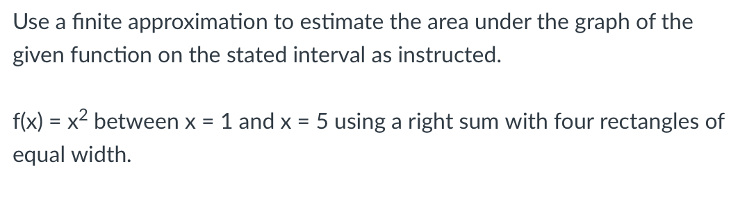 Solved Use a finite approximation to estimate the area under | Chegg.com