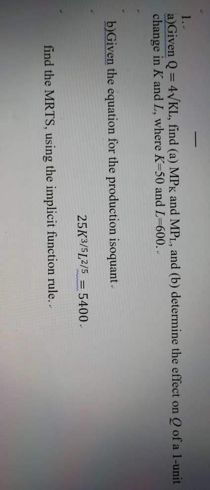 Solved 1.- a)Given Q = 4VKL, find (a) MPK and MPL, and (b) | Chegg.com