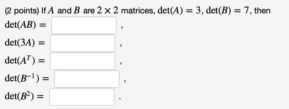 Solved (2 points) If A and B are 2 x 2 matrices, det(A) = 3, | Chegg.com