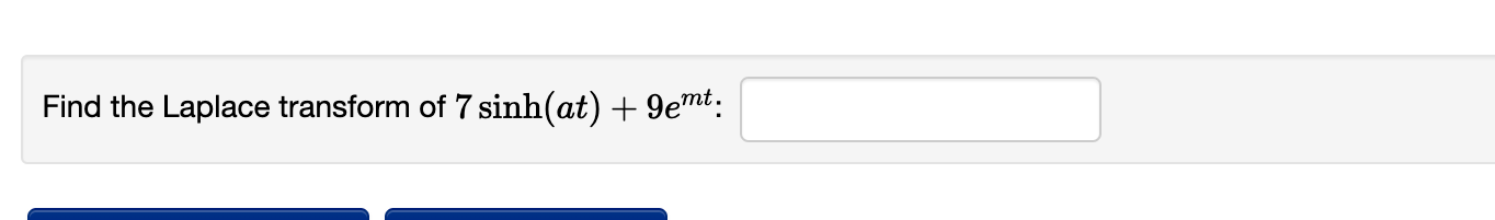 Solved Find the Laplace transform of 7 sinh(at) + Semt: | Chegg.com
