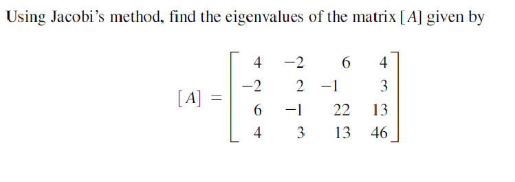 Solved Using Jacobi's method, find the eigenvalues of the | Chegg.com