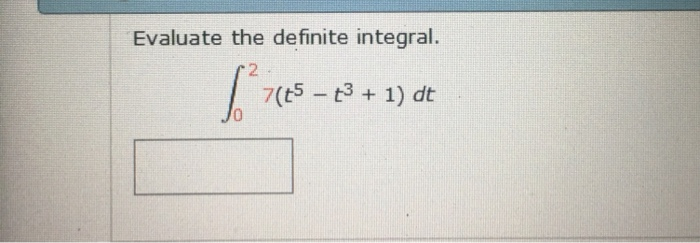 Solved Evaluate the definite integral 2 7(t5 - t3 + 1) dt 0 | Chegg.com