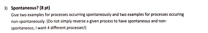 Solved Spontaneous? (8 pt) Give two examples for processes | Chegg.com