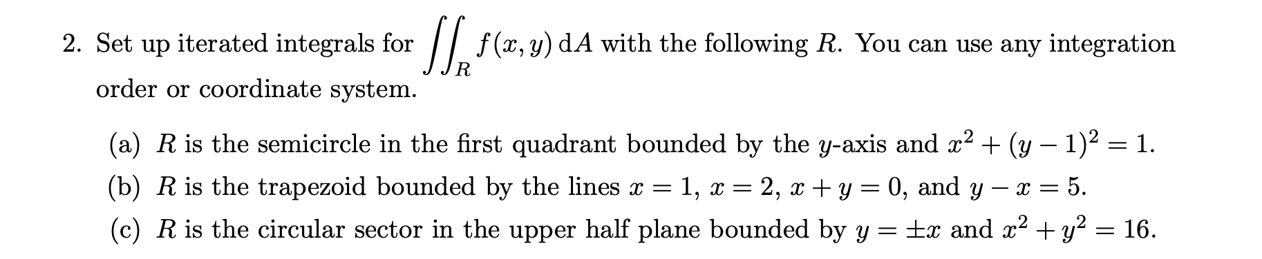 Solved 2. Set up iterated integrals for ∬Rf(x,y)dA with the | Chegg.com