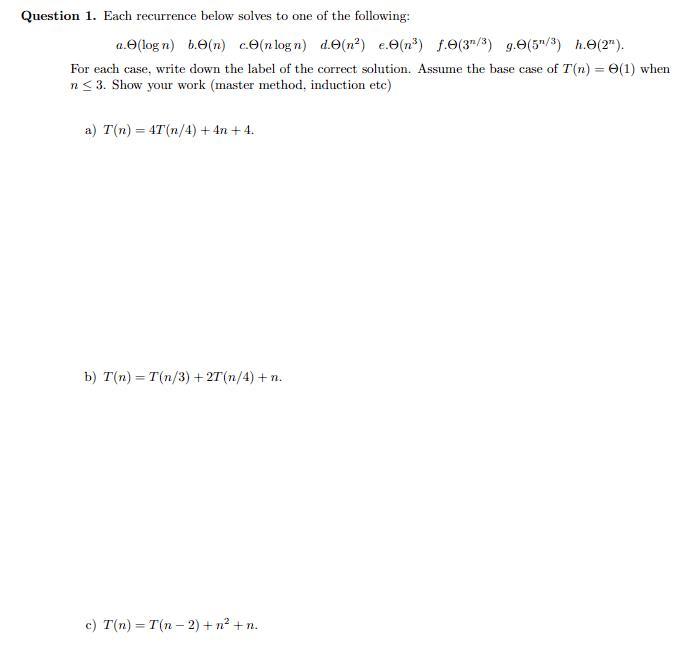 Solved Question 1. Each recurrence below solves to one of | Chegg.com