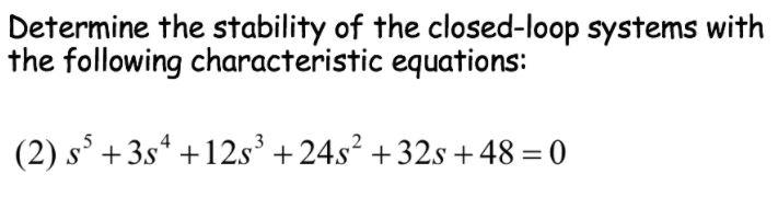Solved Determine the stability of the closed-loop systems | Chegg.com