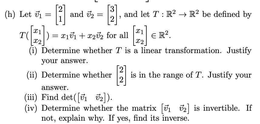 Solved (h) Let ~v1 = 2 1 and ~v2 = 3 2 , and let T : R 2 → R | Chegg.com